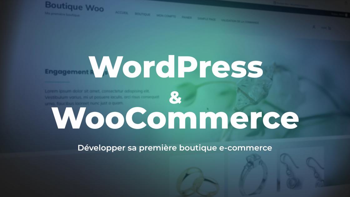 Wordpress et WooCommerce - Développer sa première boutique e-commerce